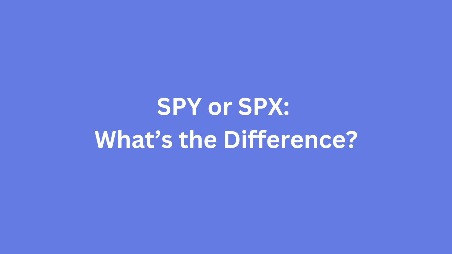 SPY or SPX: What's the Difference Between Them?