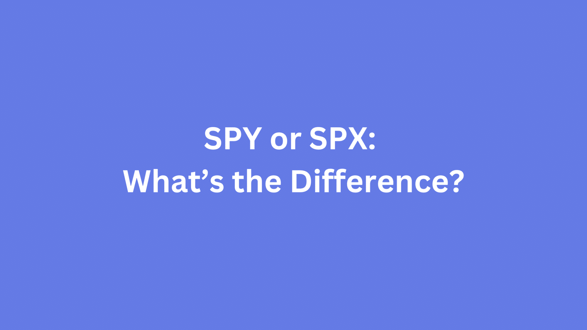 SPY or SPX: What's the Difference Between Them?
