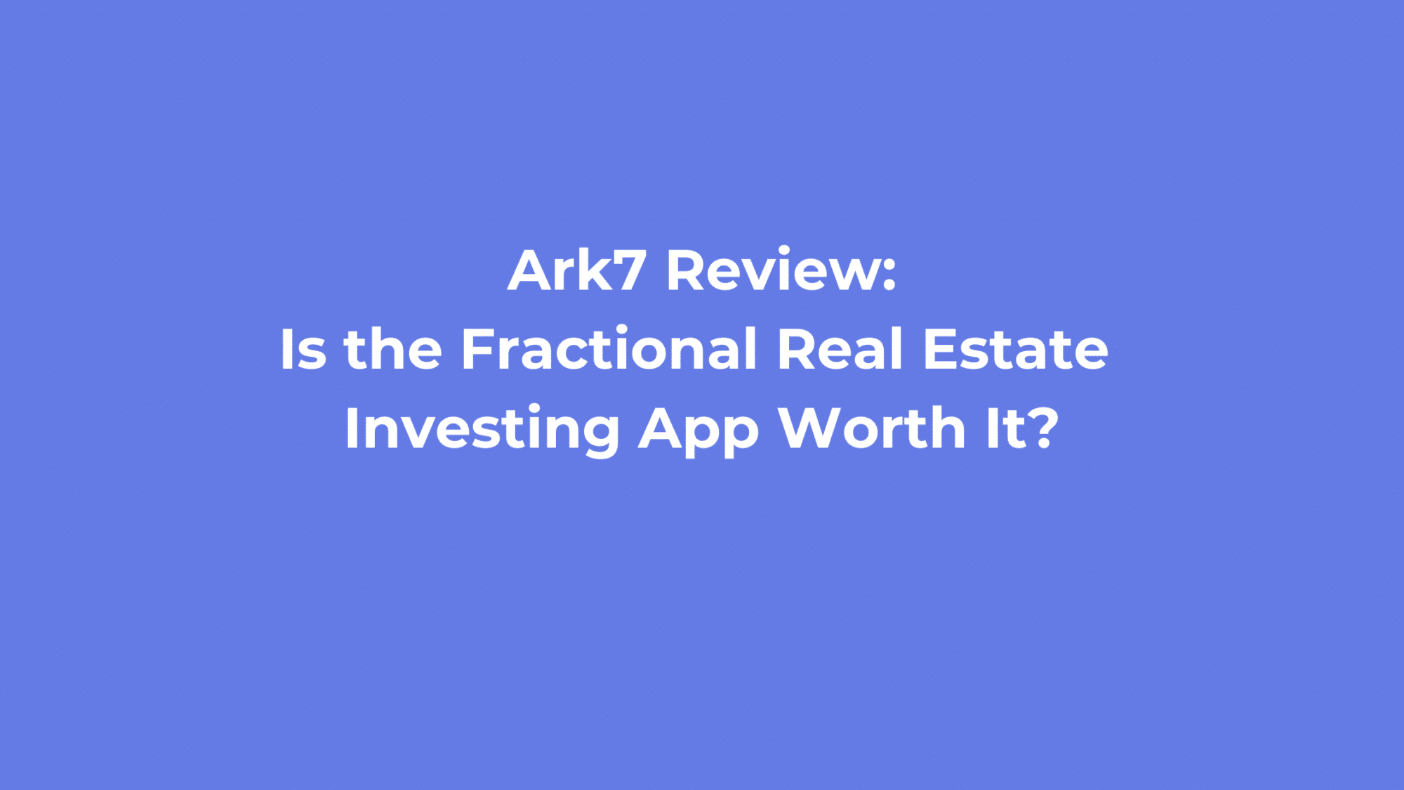 Ark7 Review: Legit Real Estate Investing in 2025