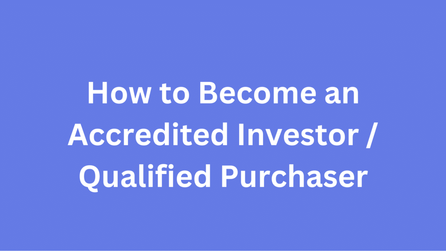 Qualified Purchaser vs Accredited Investor: Requirements, Differences & Opportunities in 2024