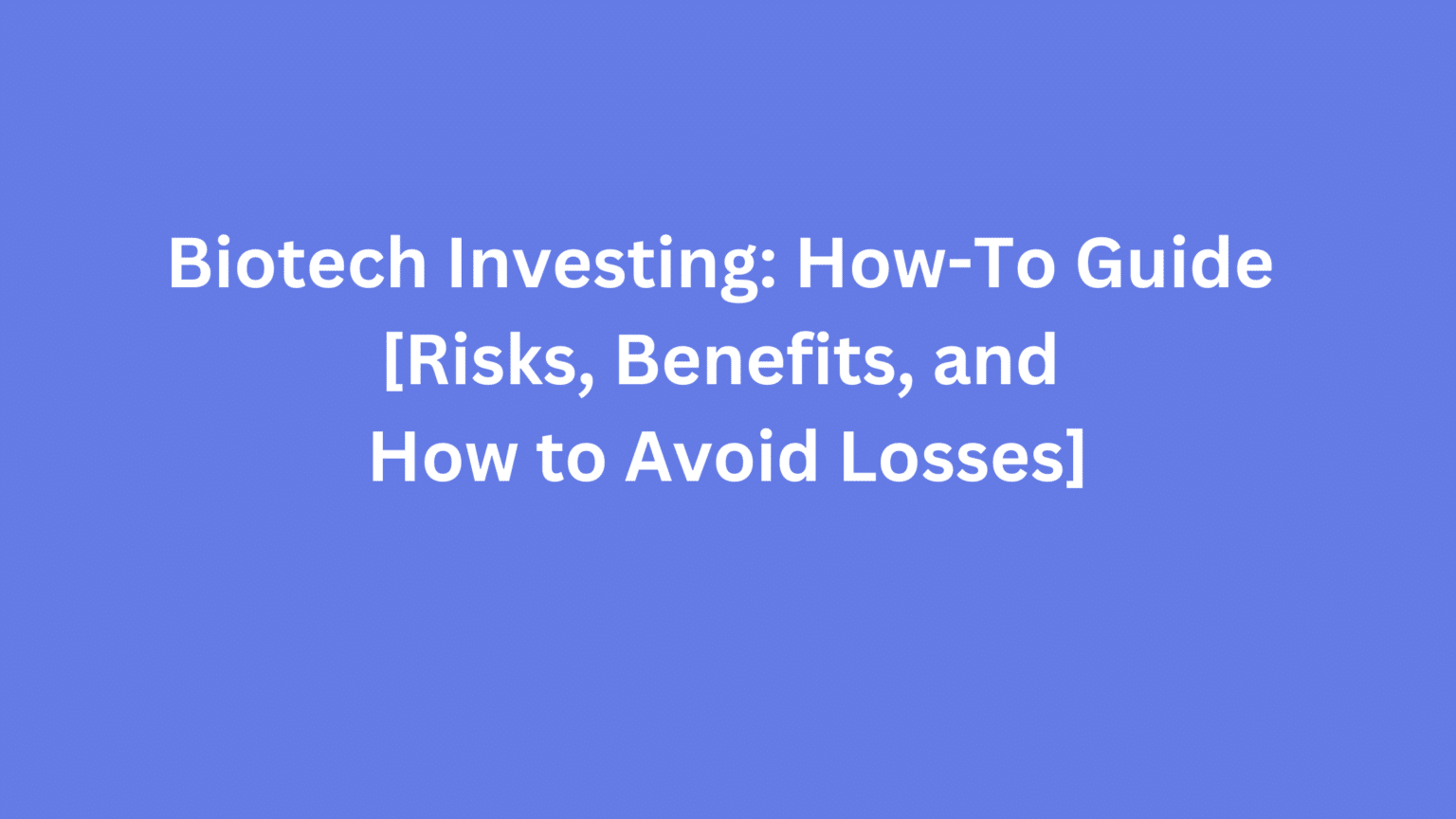 Biotech Investing: Your How-To Guide [Risks, Benefits, and How to Avoid ...