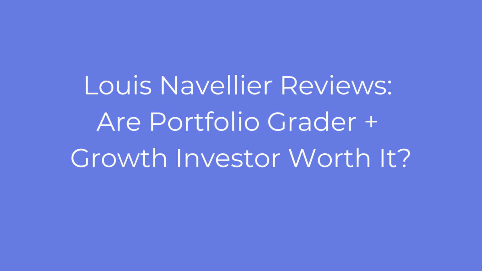 Louis Navellier Reviews: Are Portfolio Grader + Growth Investor Worth It?