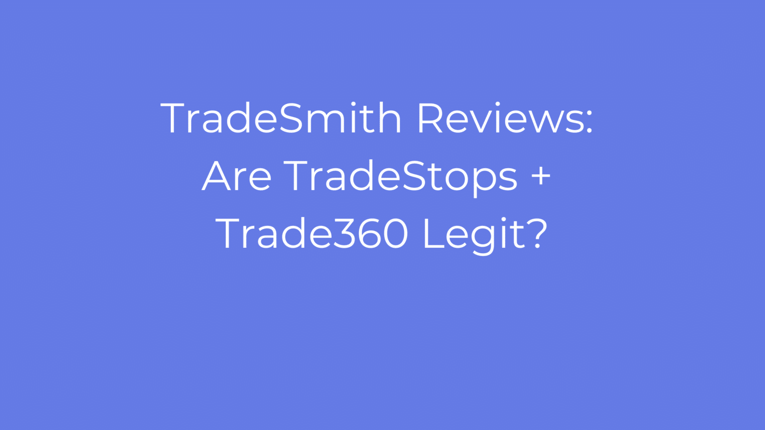 TradeSmith Reviews: Are TradeStops + Trade360 Legit?