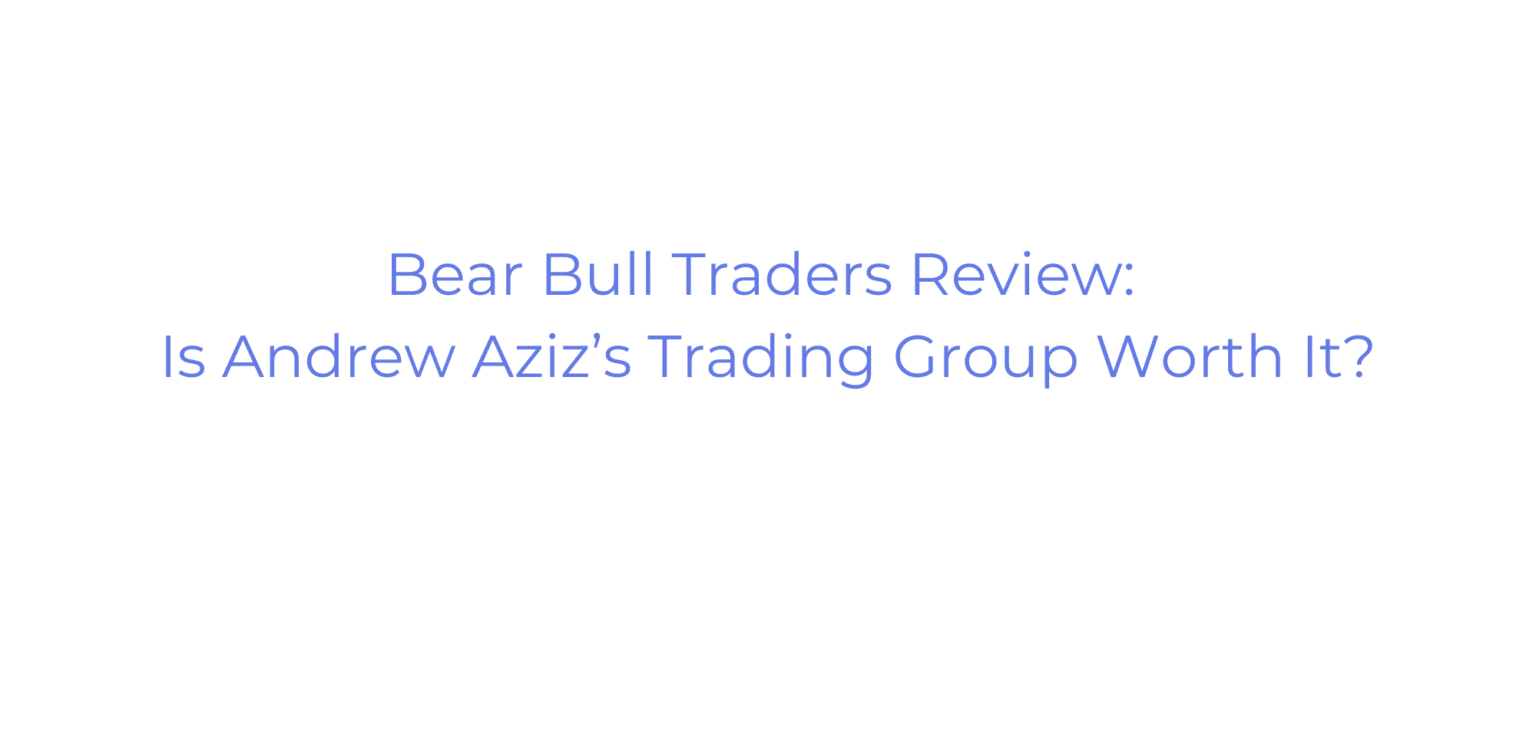 Bear Bull Traders Review: Is Andrew Aziz’s Trading Group Worth It?