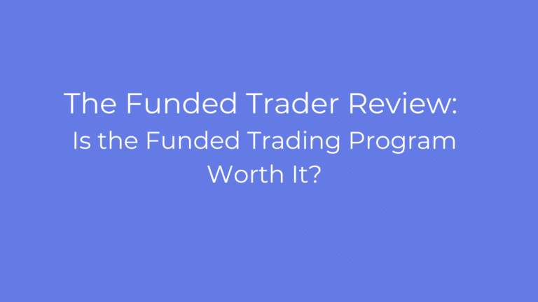 The Funded Trader Review: Is the Funded Trading Program Worth It?