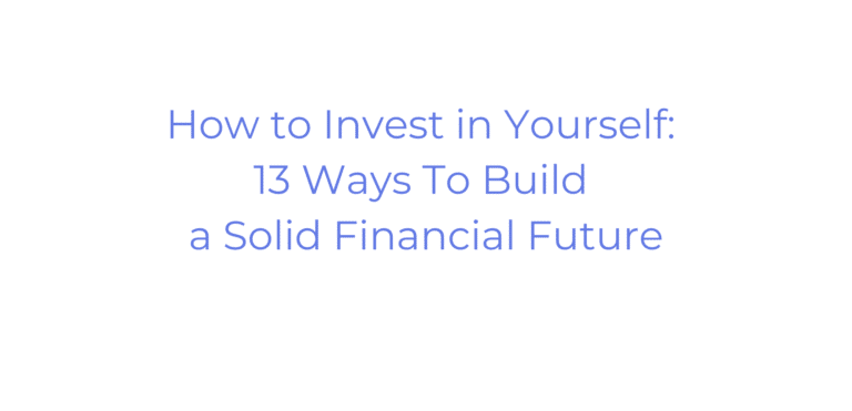 How to Invest in Yourself Financially: 13 Ways To Build a Solid Financial Future