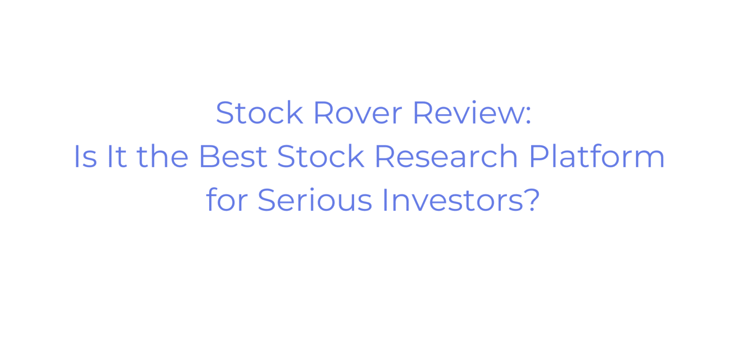 Stock Rover Review: Is It Worth It in 2025