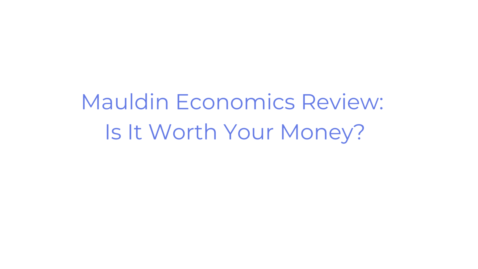 Mauldin Economics Review 2025: Is It Worth Your Money?